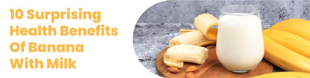 10 Health Benefits Of Banana With Milk | Rufil