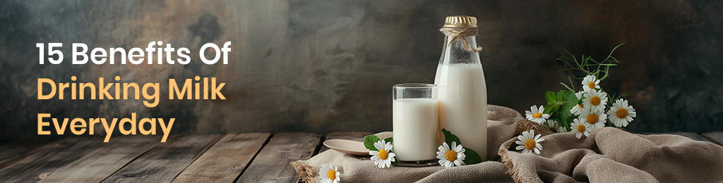 15 Benefits Of Drinking Milk Everyday | Rufil